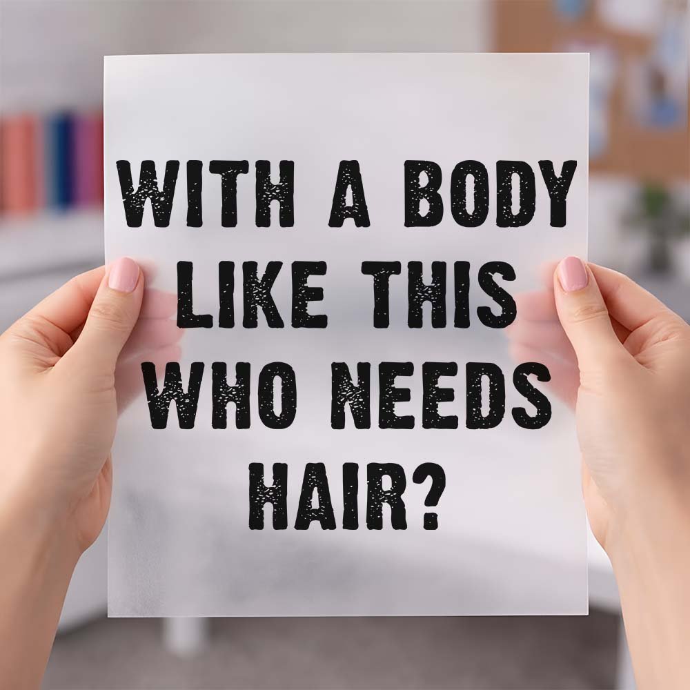 With a Body Like This Who Needs Hair - DTF Transfer – TheCEO.Store
